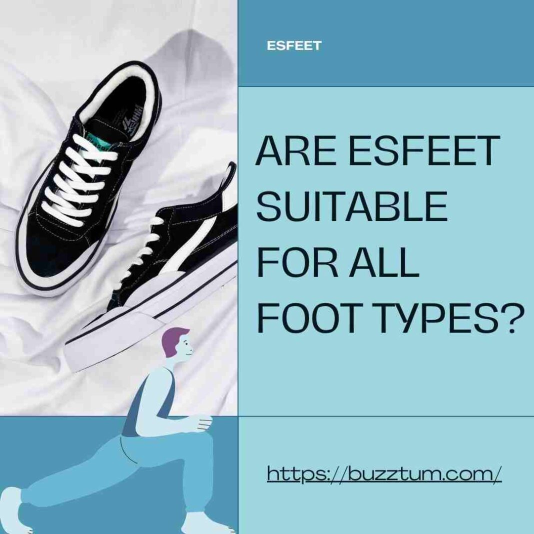 Are Esfeet Suitable for All Foot Types?
